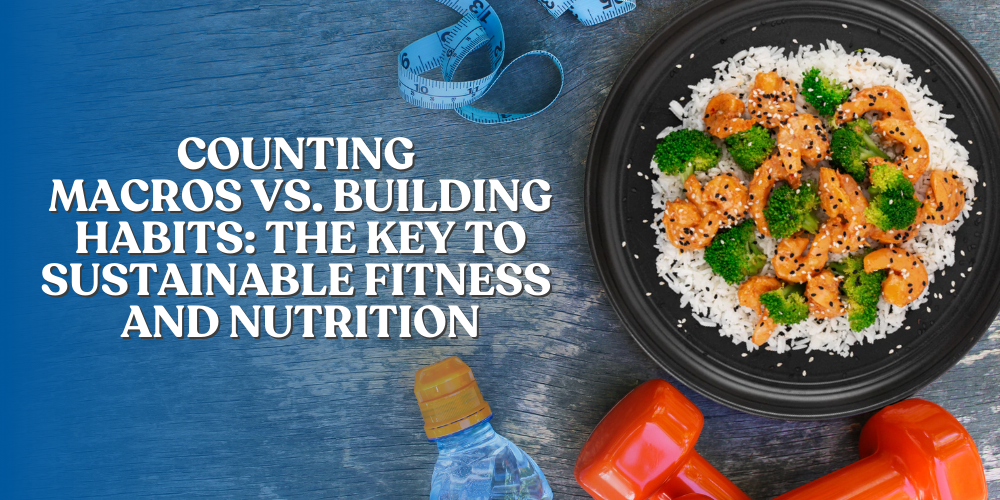 Counting Macros vs. Building Habits: The Key to Sustainable Fitness an ...