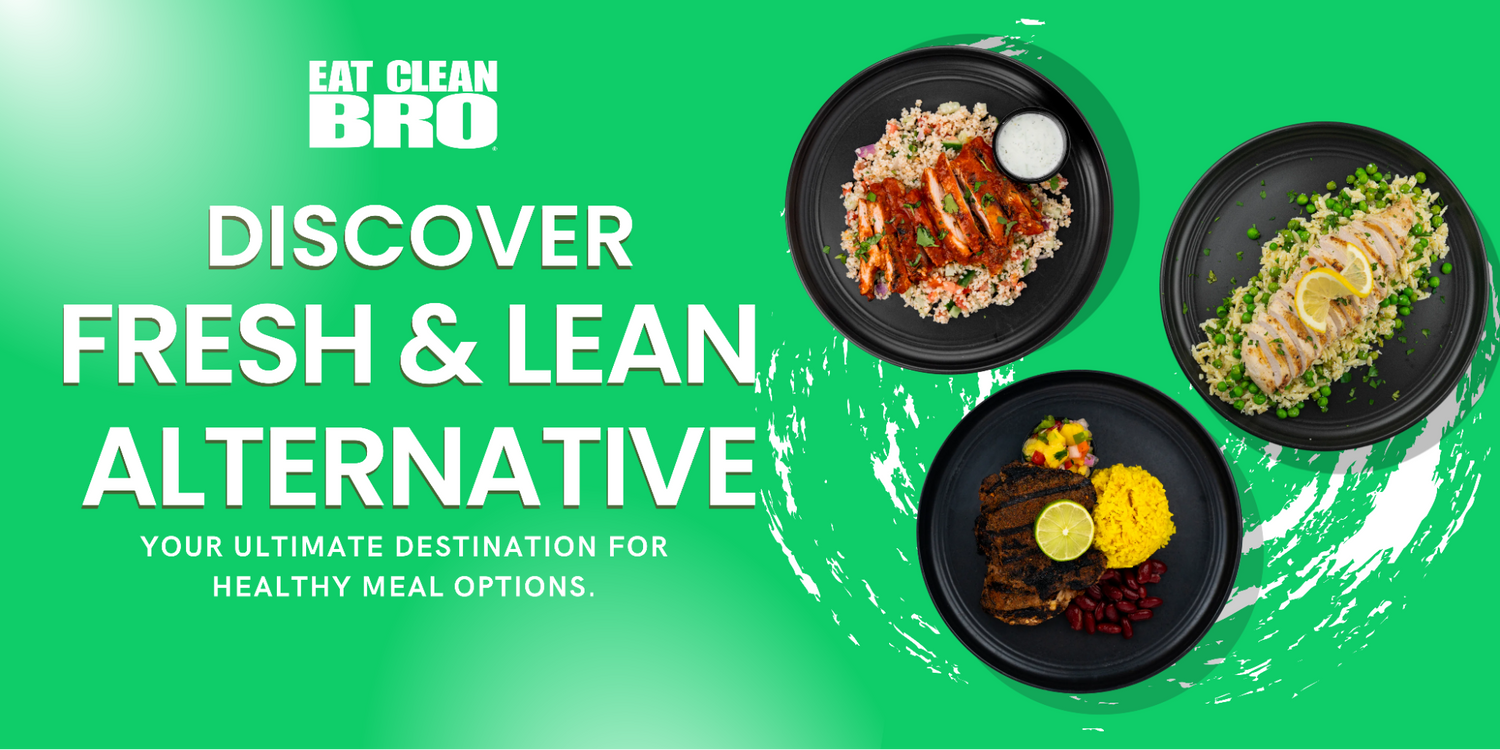 Discover the Fresh & Lean Alternative with Eat Clean Bro Healthy Meals